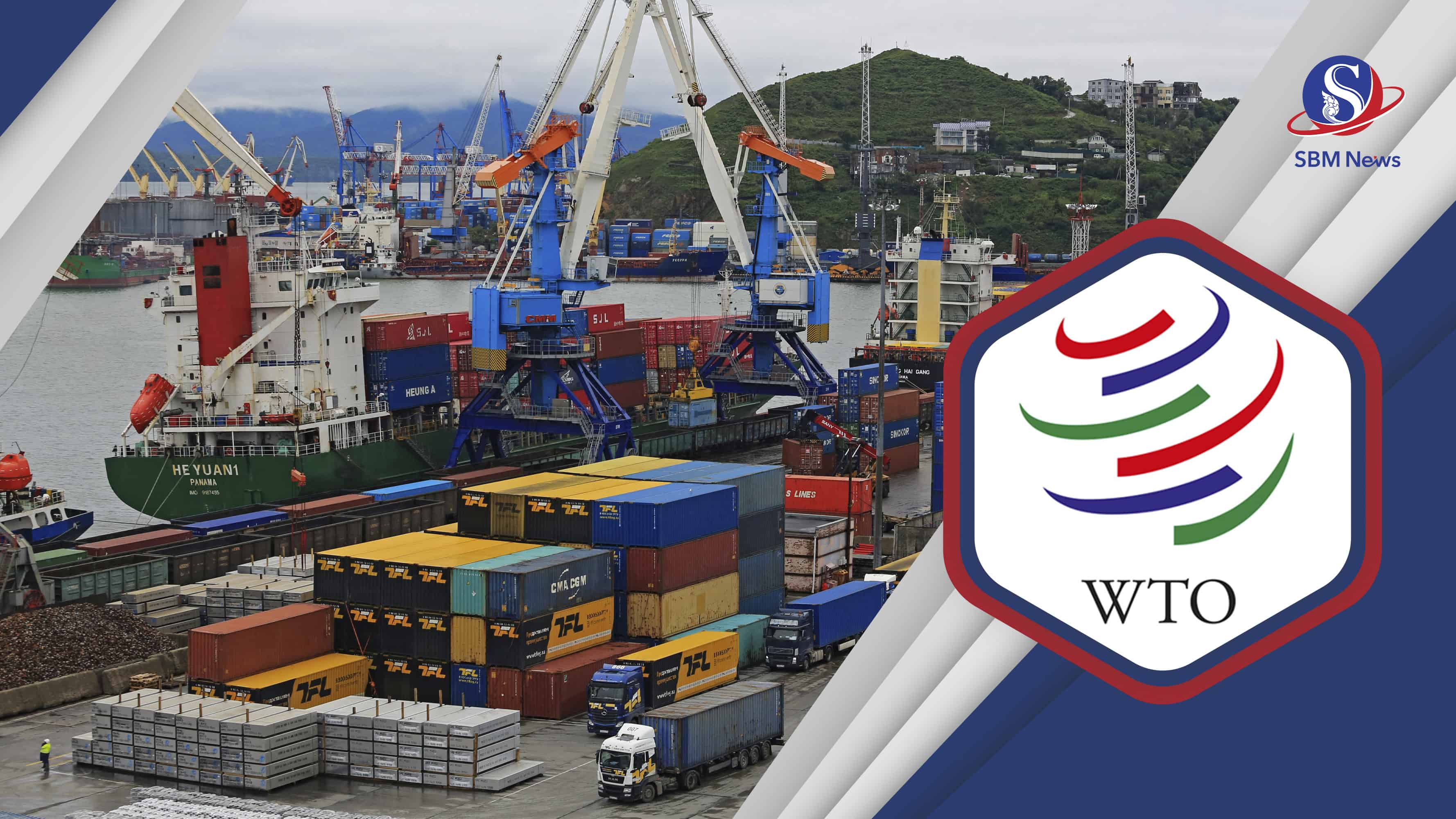 WTO ថាពាណិជ្ជកម្មសកលស្ទុះងើបឡើងវិញ ប៉ុន្តែភាពតានតឹងក្នុងភូមិសាស្ត្រនយោបាយបន្តជាស្រមោលអន្ទោលតាមប្រាណ
